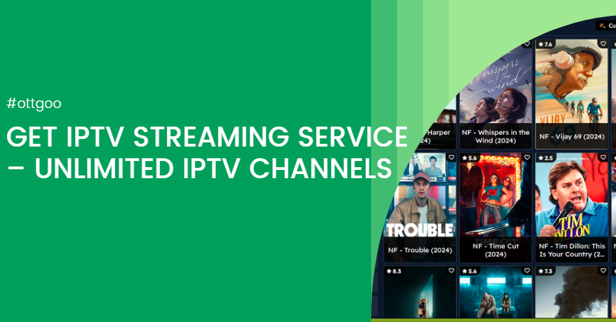 Get IPTV Streaming Service: Unlimited IP TV Channels